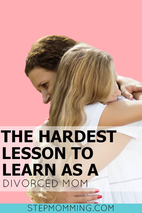 The Hardest Thing I Had to Learn as a Divorced Mom – Stepmomming.com ...